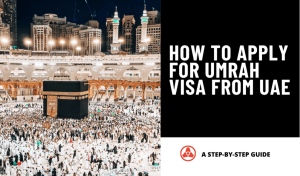 How to Apply for Umrah Visa from UAE: A Step-by-Step Guide